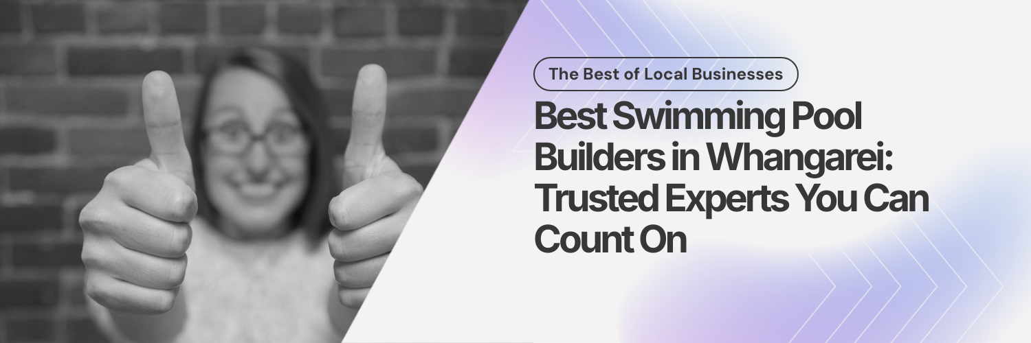 The 5 Best Swimming Pool Builders in Whangarei | Trusted Choices